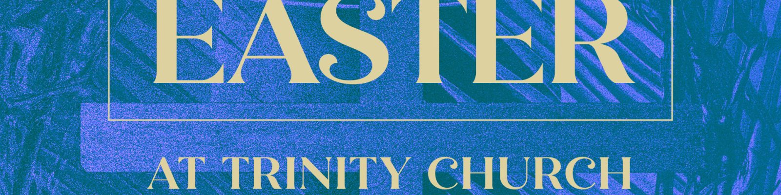 Easter 2025 Archives | Trinity Church Aldgate